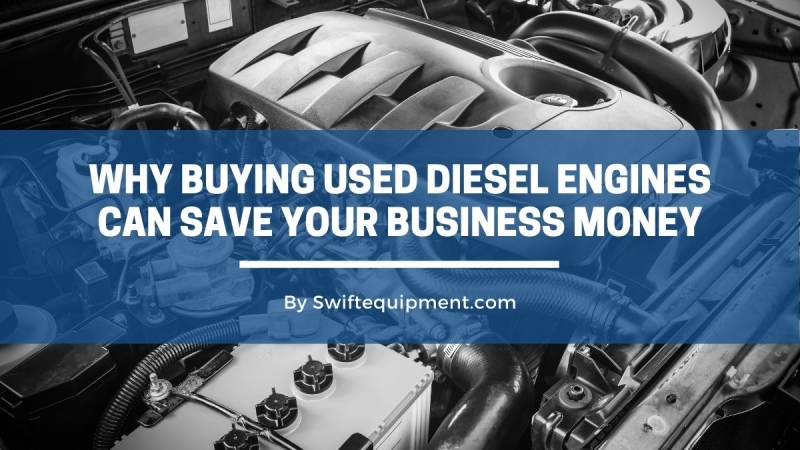 Why Buying Used Diesel Engines Can Save Your Business Money
