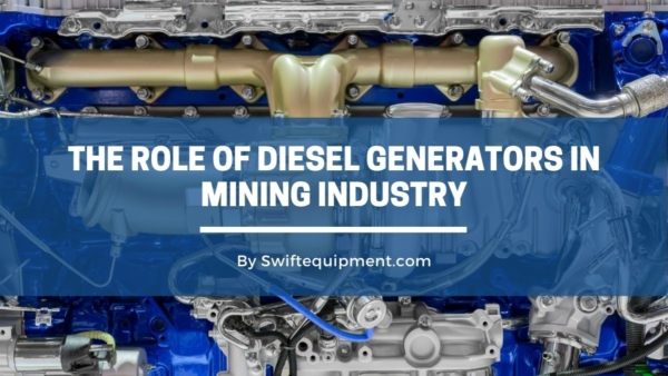 The Role Of Diesel Generators In Mining Industry - Swift Equipment ...